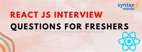 React Js Interview Questions For Freshers Syntax Minds
