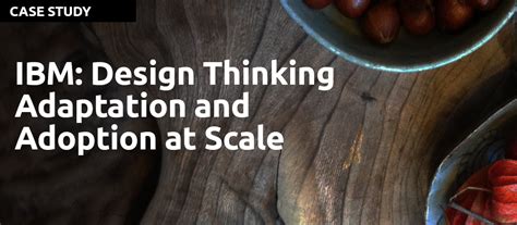 IBM Design Thinking Adaptation And Adoption At Scale The Design Thinking Association