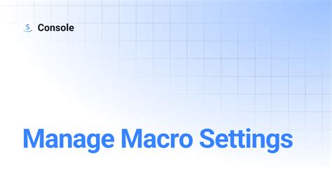 Manage Macro Settings Console