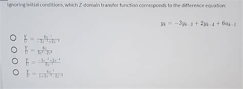 Solved Ignoring Initial Conditions Which Z Domain Transfer Chegg