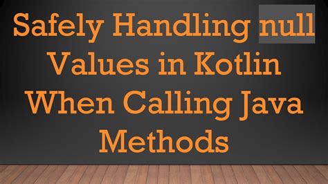 Safely Handling Null Values In Kotlin When Calling Java Methods Youtube