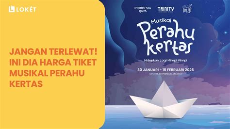 Jangan Terlewat Ini Dia Harga Tiket Musikal Perahu Kertas