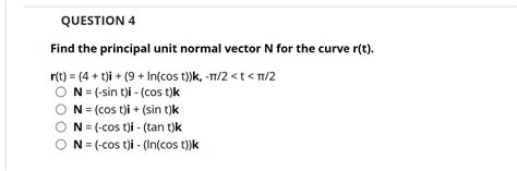 solved find the principal unit normal vector n for the curve