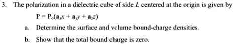 Solved 3 The Polarization In A Dielectric Cube Of Side L Centered At