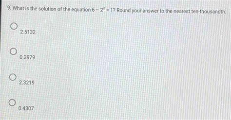 Solved 9 What Is The Solution Of The Equation 6 2x1 Round Your Answer To The Nearest Ten