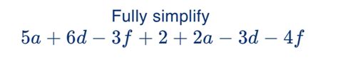 Solved: Fully simplify 5a+6d-3f+2+2a-3d-4f [algebra]