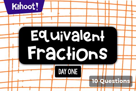 Equivalent Fractions Day 1 Kahoot Quiz