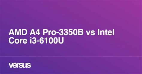 Amd A4 Pro 3350b Vs Intel Core I3 6100u What Is The Difference