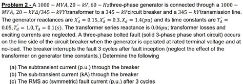 Solved Problem 2 A 1000 Mva 20 Kv 60 Hzthree Phase Generator Is Connected Through A
