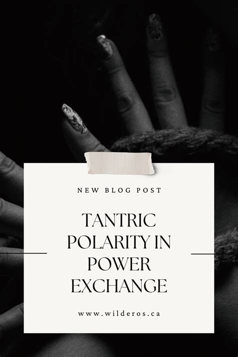 Tantric Polarity In Power Exchange How BDSM Can Deepen Intimacy Wild Eros