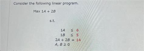 Solved Consider The Following Linear Program Max 1a 2b