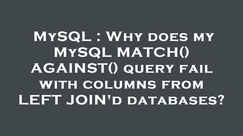 Mysql Why Does My Mysql Match Against Query Fail With Columns