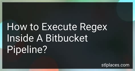 how to execute regex inside a bitbucket pipeline in 2024