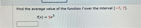 Solved Find The Average Value Of The Function F ﻿over The