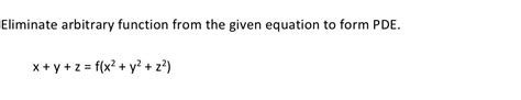 solved eliminate arbitrary function from the given equation