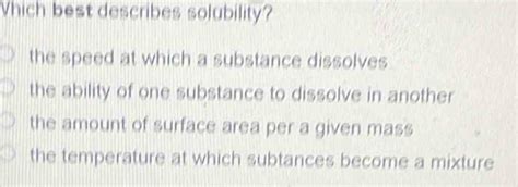Solved Vhich Best Describes Solubility The Speed At Which A Substance Dissolves The Ability Of