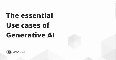 The Essential Use Cases Of Generative Artificial Intelligence Moov Ai