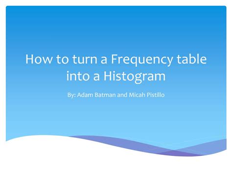 Ppt How To Turn A Frequency Table Into A Histogram Powerpoint