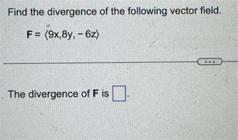 Solved Find The Divergence Of The Following Vector Field Chegg