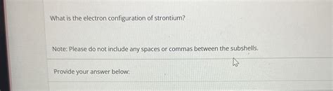 Solved What Is The Electron Configuration Of Strontiumnote
