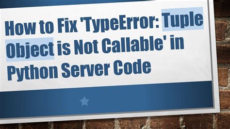 How To Fix Typeerror Tuple Object Is Not Callable In Python Server
