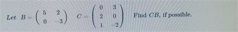 solved 0 3 5 let b c 2 0 find cb if possible 0 1 2