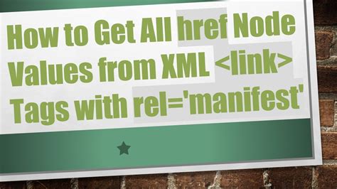 How To Get All Href Node Values From Xml Link Tags With Relmanifest Youtube