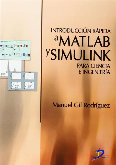 IntroducciÓn RÁpida A Matlab Y Simulink Para Ciencia E IngenierÍa Gil M 978 84 7978 596 3