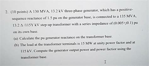210 Pointsa 130 Mva132 Kv Three Phase Generatorwhich Has A Positive Sequence Reactance Of 15 Pu