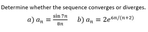 Solved Determine Whether The Sequence Converges Or Diverges Chegg