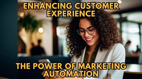Enhancing Customer Experience The Power Of Marketing Automation Subscribed Fyi