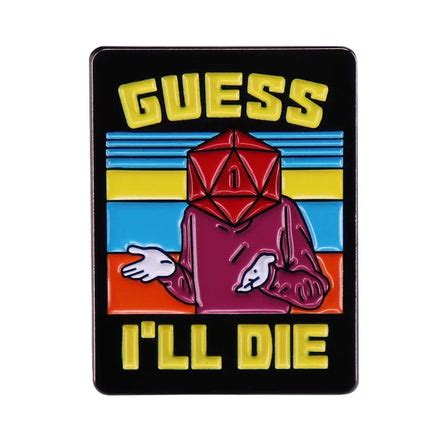 Guess Ill Die Pin Campaign Supplies