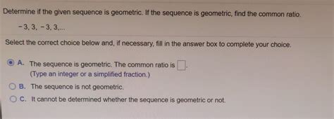 Solved Determine If The Given Sequence Is Geometric If The Chegg