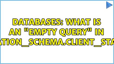 Databases What Is An Empty Query In Informationschemaclient