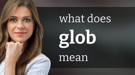 Glob — What Is Glob Definition Youtube