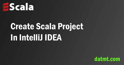 Create Scala Project In Intellij Idea Datmt