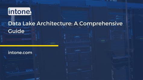 Data Lake Architecture A Comprehensive Guide Intone Networks