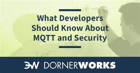Areas You Need To Be Familiar With To Understand MQTT Security Fundamentals DornerWorks