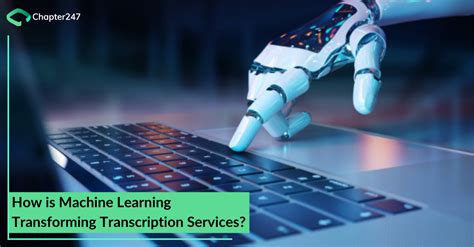How Is Machine Learning Transforming Transcription Services Chapter247