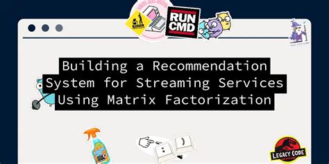 Building a Recommendation System for Streaming Services Using Matrix Factorization | Hemaks ...