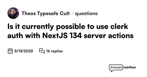 Is It Currently Possible To Use Clerk Auth With Nextjs 134 Server