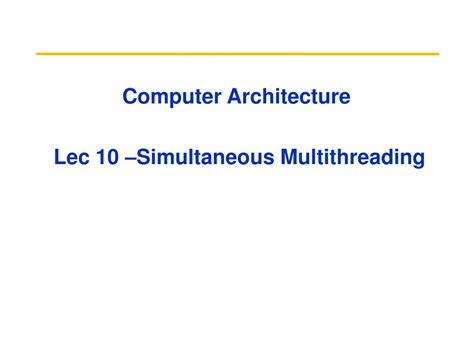 Ppt Computer Architecture Lec 10 Simultaneous Multithreading