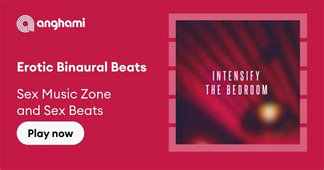 Sex Music Zone And Sex Beats Erotic Binaural Beats Play On Anghami