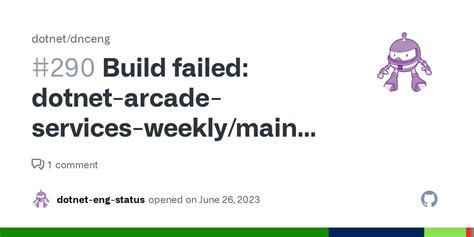 Build Failed Dotnet Arcade Services Weeklymain 2023 06 261 · Issue