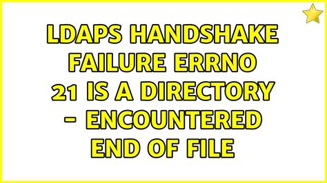 LDAPS Handshake Failure Errno Is A Directory Encountered End Of File YouTube