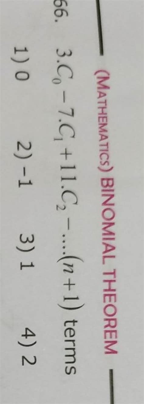 Binomial Theorem 66 3 C0 −7 C1 11 C2 −… N 1 Terms Filo
