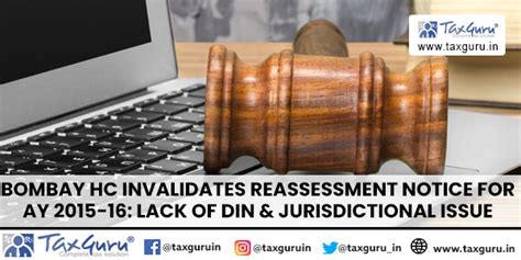 Bombay Hc Invalidates Reassessment Notice For Ay 2015 16 Lack Of Din And Jurisdictional Issue