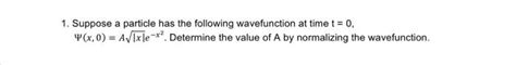 Solved 1 Suppose A Particle Has The Following Wavefunction