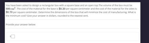 Solved You Have Been Asked To Design A Rectangular Box With Chegg