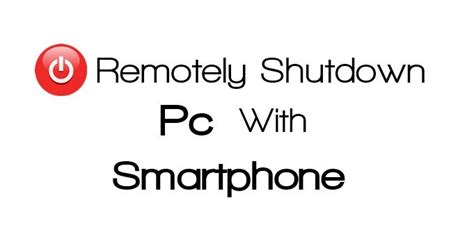 How To Remotely Shutdown Pc From Anywhere With Smartphone